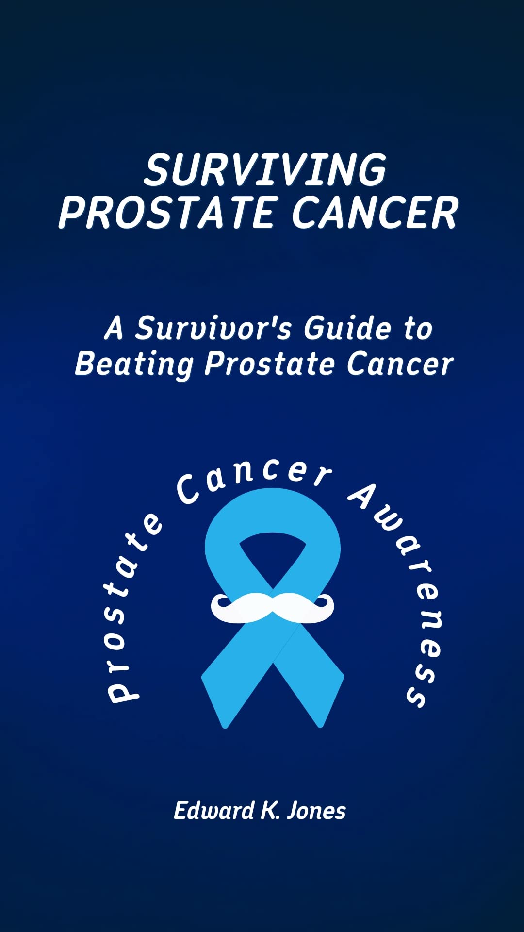 Surviving Prostate Cancer : A Survivor's Guide to Beating Prostate ...