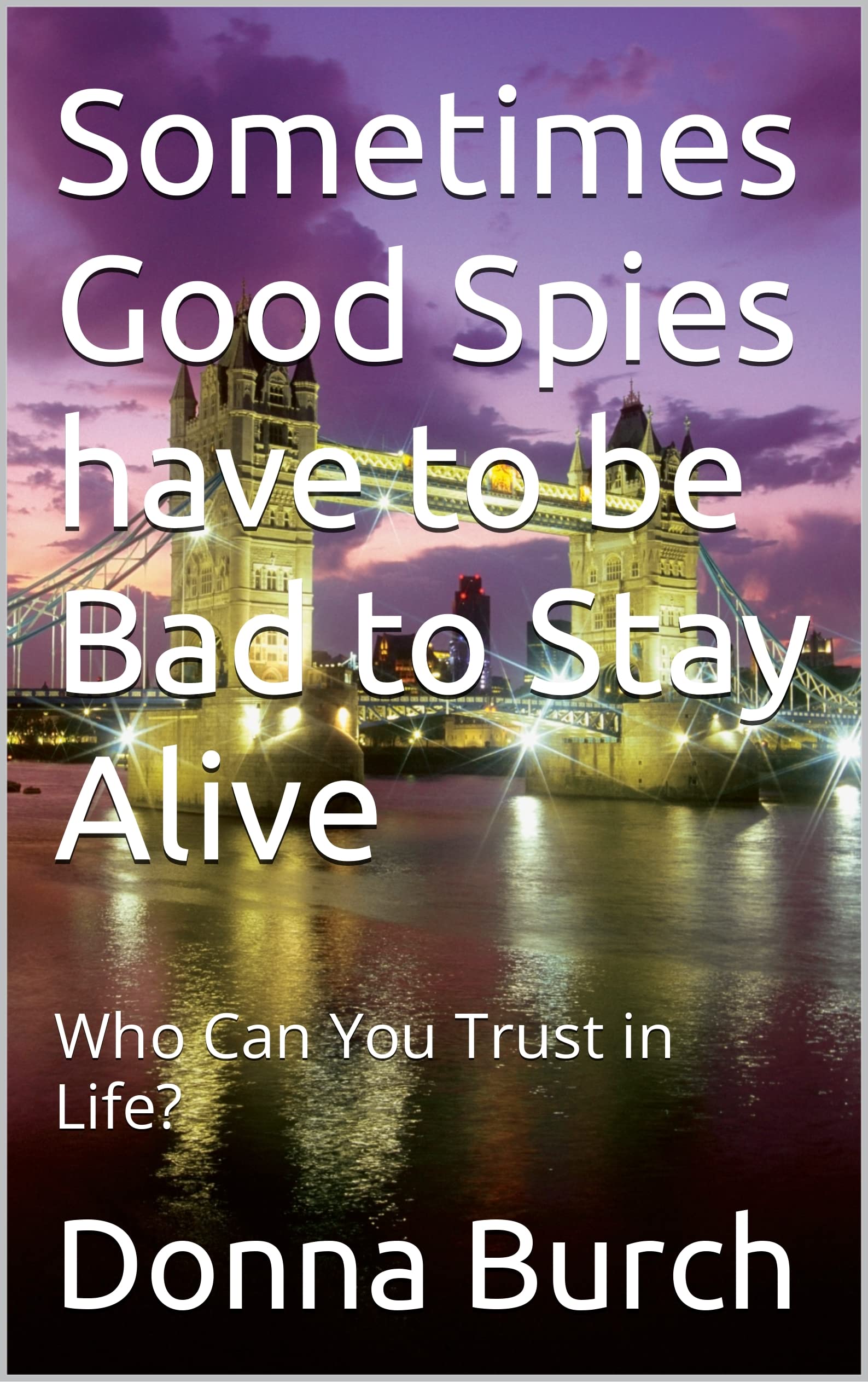 Sometimes Good Spies have to be Bad to Stay Alive: Who Can You Trust in ...