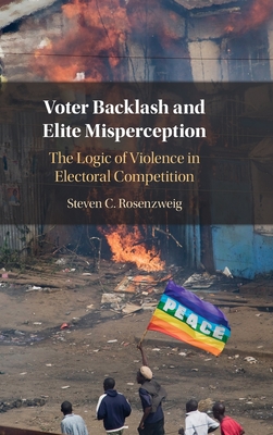 Voter Backlash and Elite Misperception: The Logic of Violence in ...