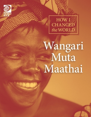 Wangari Muta Maathai (How I Changed the World) by World Book | Goodreads