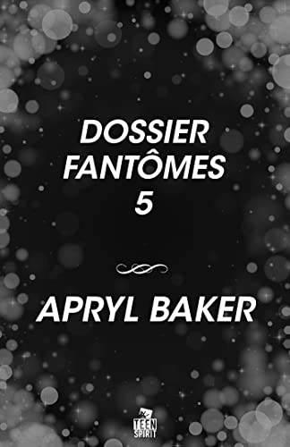 Dossier fantômes 5 (Dossier fantômes, #5) by Apryl Baker | Goodreads