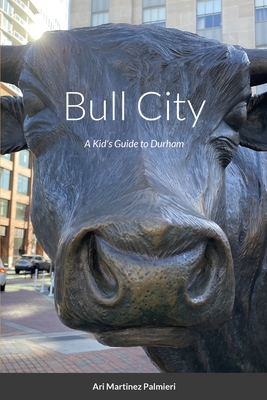 Bull City: A Kid's Guide to Durham by Ari Martinez Palmieri | Goodreads