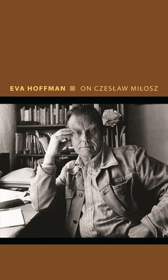 On Czeslaw Milosz: Visions from the Other Europe by Eva Hoffman | Goodreads