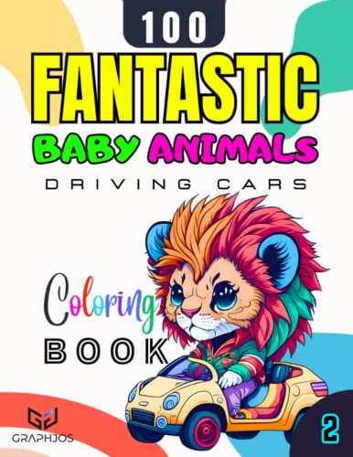 100 FANTASTIC BABY ANIMALS DRIVING CARS: Coloring book for children and ...