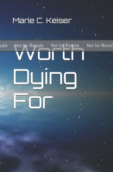 PROOF: Worth Dying For by Marie C. Keiser | Goodreads