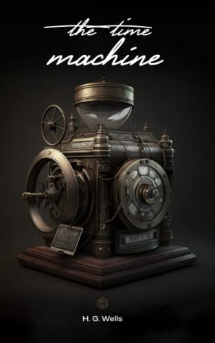 The Time Machine: Travel through time with the classic tale of ...