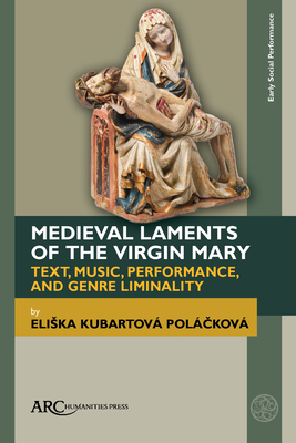Medieval Laments of the Virgin Mary: Text, Music, Performance, and ...