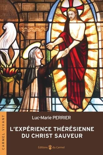 L’expérience thérésienne du Christ Sauveur by Luc-Marie PERRIER | Goodreads