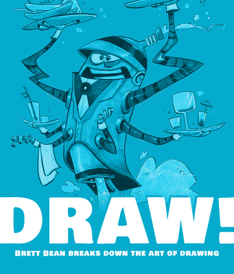 Draw!: Brett Bean breaks down the art of drawing by Brett Bean | Goodreads