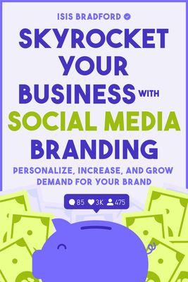 Skyrocket Your Business with Social Media Branding: Personalize, Increase, and Grow Demand for ...