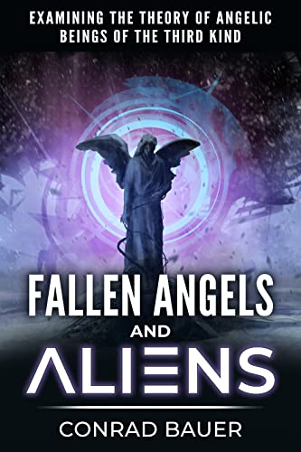 Fallen Angels and Aliens: Examining the Theory of Angelic Beings of the ...