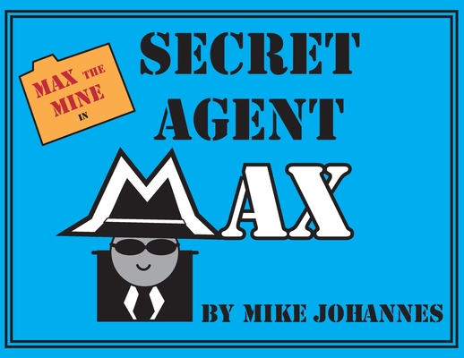 Max the Mine in Secret Agent Max by Mike Johannes | Goodreads