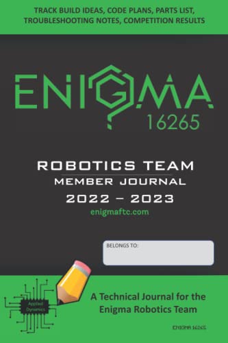 ENIGMA 16265 Robotics Team Member Journal 2022-2023: A Technical Journal for the Enigma Robotics ...