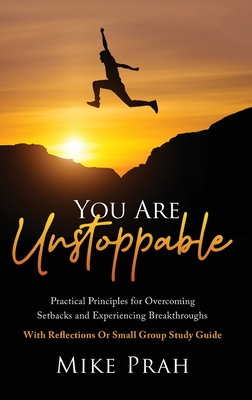 You Are Unstoppable: Practical Principles for Overcoming Setbacks and ...