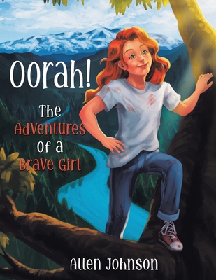 Oorah!: The Adventures of a Brave Girl by Allen Johnson | Goodreads