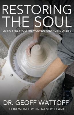 Restoring the Soul: Living Free from the Wounds and Hurts of Life by ...