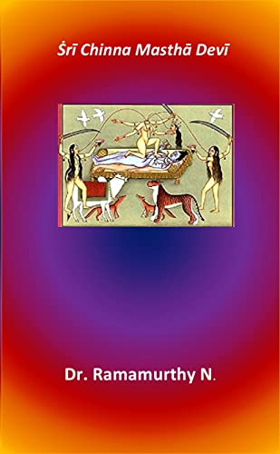 Ṡrī Chinna Masthā Devī: Sixth of Dasha Maha Vidya by Ramamurthy N ...