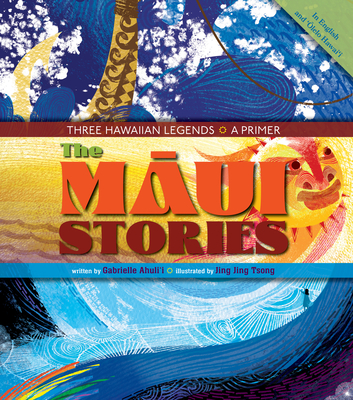 The Māui Stories: Three Hawaiian Legends: A Primer by Gabrielle Ahuli'i ...