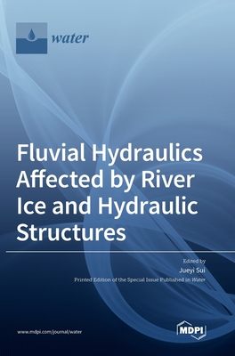 Fluvial Hydraulics Affected by River Ice and Hydraulic Structures by ...