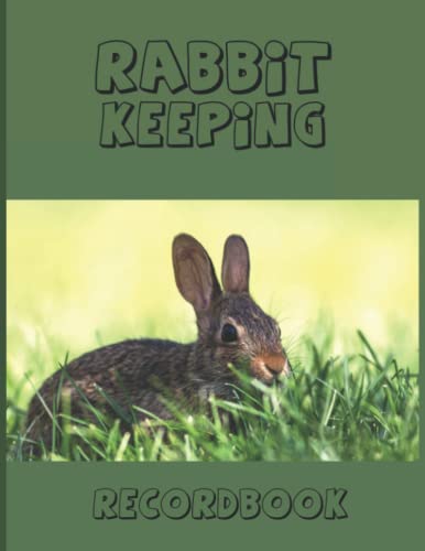 Rabbit Keeping Record Book: A complete Rabbit Management Logbook 120 ...