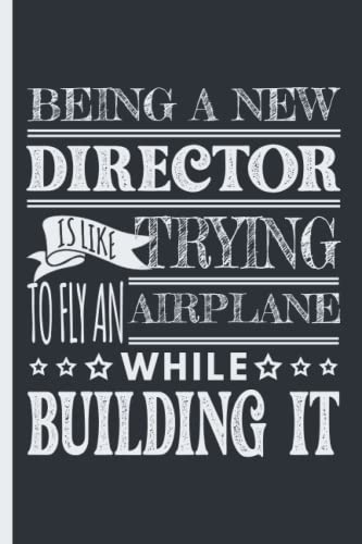 Being A New Director Is Like Trying To Fly An Airplane While Building ...