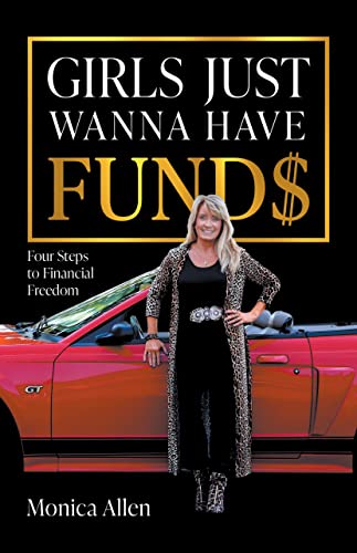 Girls Just Wanna Have Fund$: Four Steps to Financial Freedom by Monica ...