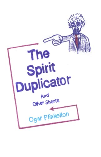 The Spirit Duplicator and Other Shorts by Ogar Plinkelton | Goodreads
