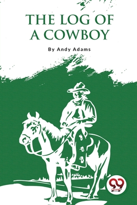 The Log of a Cowboy: A Narrative of the Old Trail Days [Paperback ...