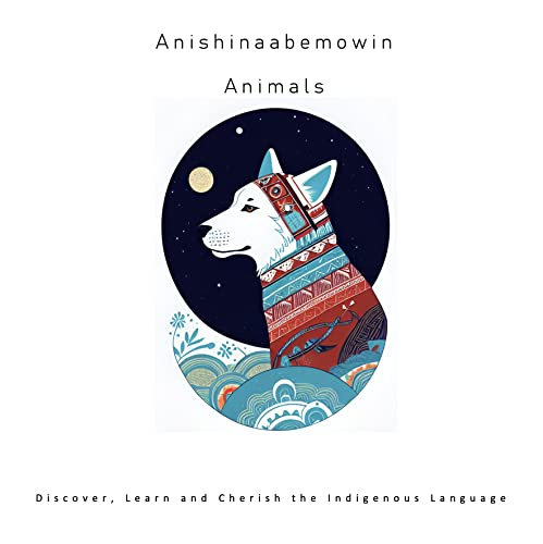 Anishinaabemowin Animals: Discover, Learn, and Cherish the Indigenous ...