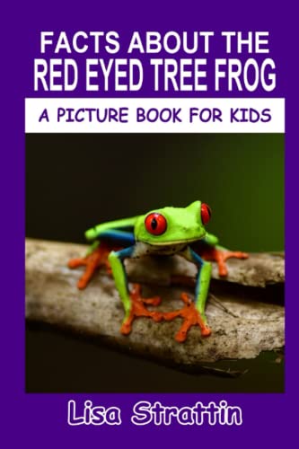 Facts About the Red Eyed Tree Frog by Lisa Strattin | Goodreads