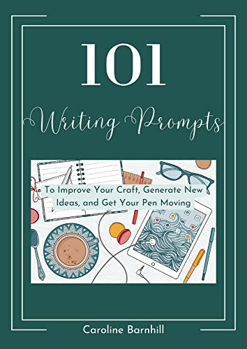 101 Writing Prompts: To Improve Your Craft, Generate New Ideas, and Get ...