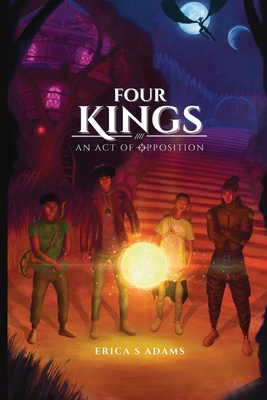 Four Kings: An Act of Opposition by Erica S Adams | Goodreads