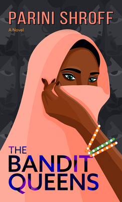 The Bandit Queens: A Novel by Parini Shroff | Goodreads