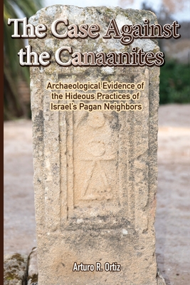 The Case Against the Canaanites by Arturo R Ortiz | Goodreads