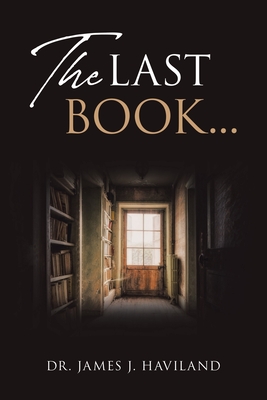 The Last Book... by Dr James J Haviland | Goodreads