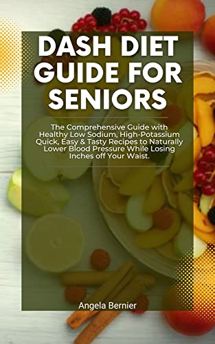 Dash Diet Guide for Seniors: The Comprehensive Guide with Healthy Low ...