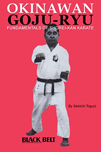 Okinawan Goju Ryu - Fundamentals (CBBB-031) by Seikichi Toguchi | Goodreads