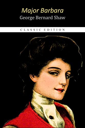 Major Barbara "Annotated Edition" by George Bernard Shaw | Goodreads