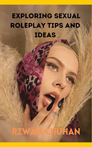 Exploring Sexual Roleplay Tips And Ideas By Rizwan Chuhan Goodreads