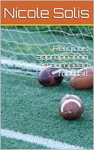 Religious appropriation in european football by Nicole Solis | Goodreads