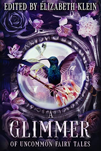 A Glimmer of Uncommon Fairy Tales by Elizabeth Klein | Goodreads