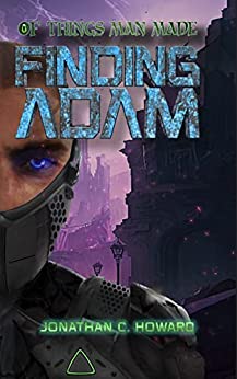 Of Things Man Made: Finding Adam by Jonathan Howard | Goodreads