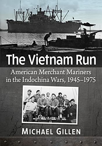 The Vietnam Run: American Merchant Mariners in the Indochina Wars, 1945 ...