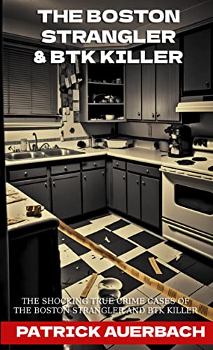 The Boston Strangler & BTK Killer: The Shocking True Crime Cases Of The ...