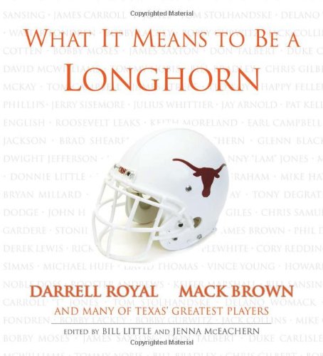 What It Means to Be a Longhorn: Darrel Royal Mack Brown and Texas's ...