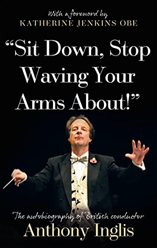 “Sit Down, Stop Waving Your Arms About!” by Anthony Inglis | Goodreads