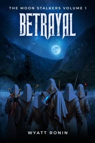 The Moon Stalkers Volume 1 Betrayal by Wyatt Ronin | Goodreads