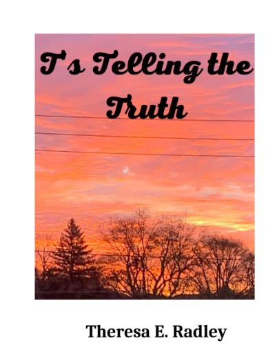 T's Telling the Truth by Theresa Elizabeth Radley | Goodreads