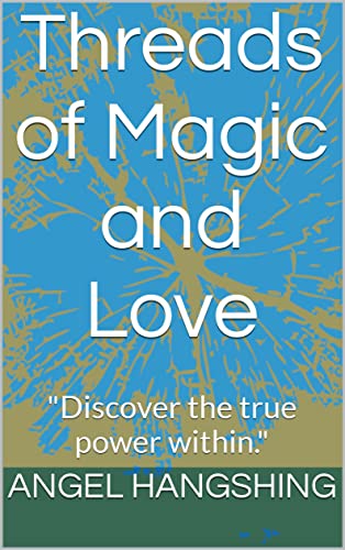 Threads of Magic and Love: "Discover the true power within." by Angel ...