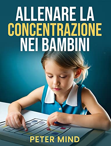 Allenare la Concentrazione nei Bambini: Esercizi e Attività per ...
